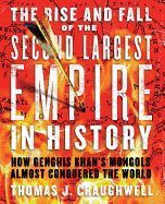 THE RISE AND FALL OF THE SECOND LARGEST EMPIRE IN HISTORY: HOW GENGHIS ...
