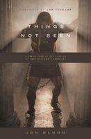 THINGS NOT SEEN: A FRESH LOOK AT OLD STORIES OF TRUSTING GOD'S PROMISES - JON BLOOM - 9781433546990