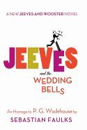 JEEVES AND THE WEDDING BELLS: A NEW JEEVES AND WOOSTER NOVEL: AN HOMAGE ...