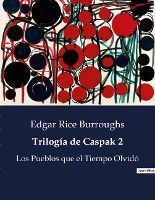 TRILOGIA DE CASPAK 2: LOS PUEBLOS QUE EL TIEMPO OLVIDO - EDGAR RICE ...