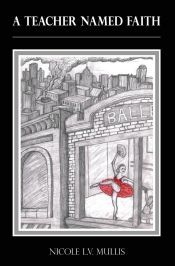 A TEACHER NAMED FAITH - NICOLE L.V. MULLIS - 9780985319786