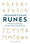 THE BEGINNER'S GUIDE TO RUNES: DIVINATION AND MAGIC WITH THE ELDER ...