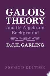 GALOIS THEORY, AND ITS ALGEBRAIC BACKGROUND - D. J. H. GARLING ...