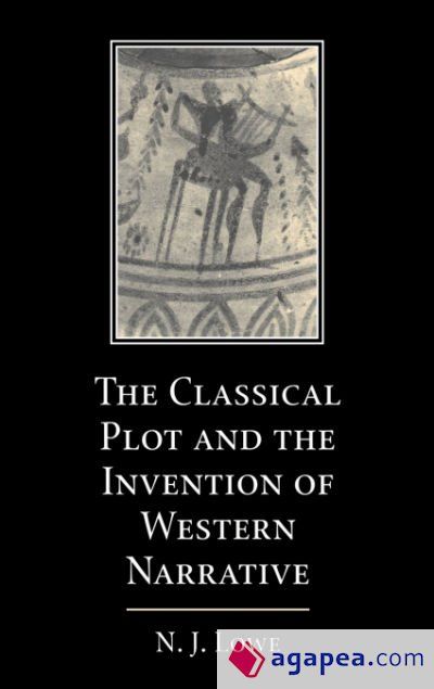 THE CLASSICAL PLOT AND THE INVENTION OF WESTERN NARRATIVE - NJLOWE N. J ...