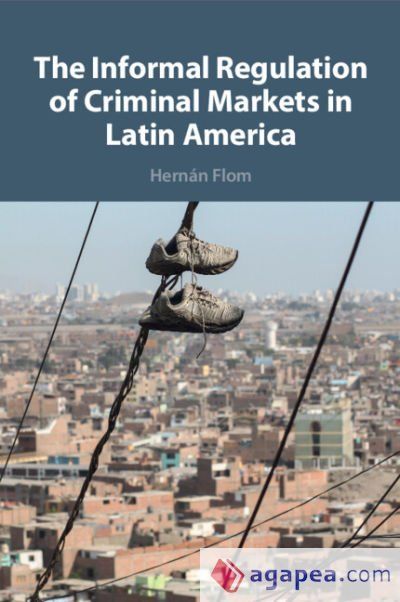THE INFORMAL REGULATION OF CRIMINAL MARKETS IN LATIN AMERICA - HERNAN ...