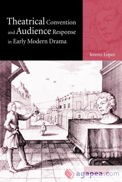 THEATRICAL CONVENTION AND AUDIENCE RESPONSE IN EARLY MODERN DRAMA ...