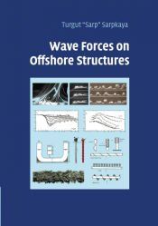WAVE FORCES ON OFFSHORE STRUCTURES - TURGUT A SARPA SARPKAYA TURGUT 'SARP' SARPKAYA - 9781107461161