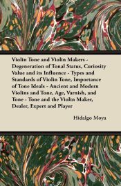 VIOLIN TONE AND VIOLIN MAKERS - DEGENERATION OF TONAL STATUS, CURIOSITY ...