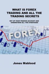 WHAT IS FOREX TRADING AND ALL THE TRADING SECRETS - MAY REGENT JONES ...