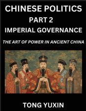 CHINESE POLITICS (PART 2)- IMPERIAL GOVERNANCE, THE ART OF POWER IN ...