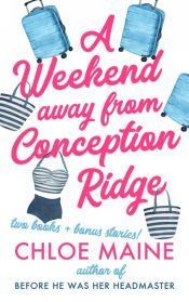 A WEEKEND AWAY FROM CONCEPTION RIDGE - CHLOE MAINE - 9781998523054