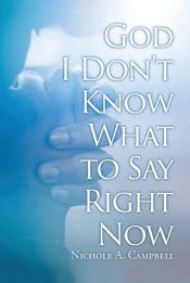 GOD, I DONA T KNOW WHAT TO SAY RIGHT NOW - NICHOLE ACAMPBELL ...