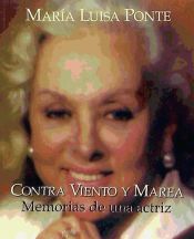 CONTRA VIENTO Y MAREA: MEMORIAS DE UNA ACTRIZ - MARIA LUISA PONTE ...