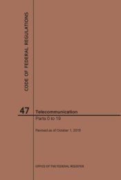 CODE OF FEDERAL REGULATIONS TITLE 47, TELECOMMUNICATION, PARTS 0-19 ...