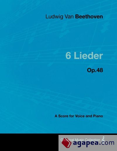 LUDWIG VAN BEETHOVEN - 6 LIEDER - OP. 48 - A SCORE FOR VOICE AND PIANO ...