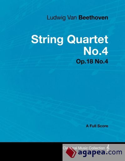 LUDWIG VAN BEETHOVEN - STRING QUARTET NO. 4 - OP. 18/NO. 4 - A FULL SCORE;WITH A BIOGRAPHY BY ...