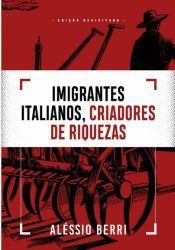 IMIGRANTES ITALIANOS, CRIADORES DE RIQUEZAS - ALESSIO BERRI - 9786558729037