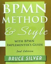 BPMN METHOD AND STYLE, 2ND EDITION, WITH BPMN IMPLEMENTERA S GUIDE - BRUCE SILVER - 9780982368114
