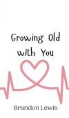 GROWING OLD WITH YOU - BRANDON LEWIS - 9789908000107