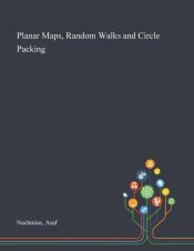 PLANAR MAPS, RANDOM WALKS AND CIRCLE PACKING - ASAF NACHMIAS ...