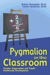 PYGMALION IN THE CLASSROOM - ROBERT ROSENTHAL; LENORE JACOBSON ...