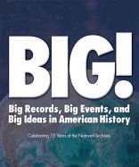BIG! BIG RECORDS BIG EVENTS AND BIG IDEAS IN AMERICAN HISTORY ...