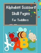 ALPHABET SCISSORS SKILLS PAGES FOR TODDLERS: ALPHABET A-Z, SCISSOR ...