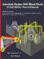 AUTODESK FUSION 360 BLACK BOOK (V 2.0.12670) - PART 2 (COLORED) - MATT ...