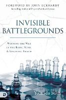 INVISIBLE BATTLEGROUNDS: WINNING THE WAR IN THE BODY, MIND, AND ...