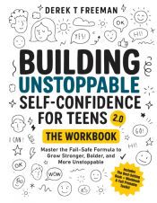 BUILDING UNSTOPPABLE SELF-CONFIDENCE FOR TEENS 2.0 - THE WORKBOOK ...