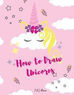 HOW TO DRAW UNICORNS: CUTIE HOW TO DRAW UNICORNS A SIMPLE STEP-BY-STEP ...