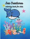SEA CREATURES: AMAZING SEA CREATURES COLORING BOOK FOR KIDS, BOYS AND ...