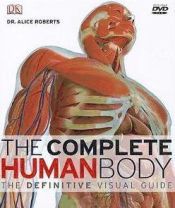 THE COMPLETE HUMAN BODY - ALICE ROBERTS - 9780756667337