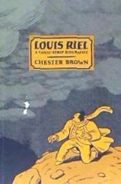 LOUIS RIEL: A COMIC-STRIP BIOGRAPHY - CHESTER BROWN - 9781894937894