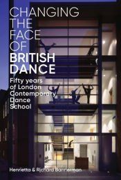 CHANGING THE FACE OF BRITISH DANCE - RICHARD BANNERAMN HENRIETTA ...