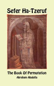 SEFER HA-TZERUF - THE BOOK OF PERMUTATION - ABRAHAM ABULAFIA ...