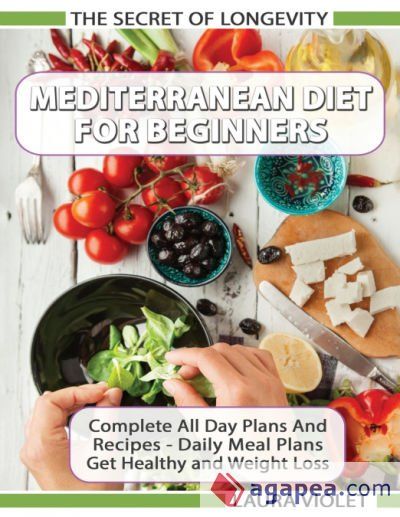 MEDITERRANEAN DIET FOR BEGINNERS - THE SECRET OF LONGEVITY - COMPLETE ...