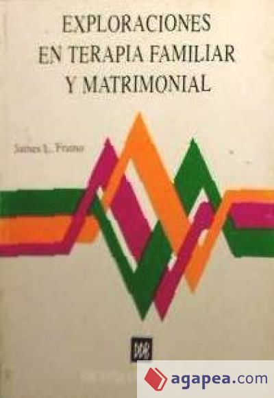 EXPLORACIONES EN TERAPIA FAMILIAR Y MATRIMONIAL - JAMES FRAMO ...