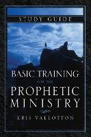 BASIC TRAINING FOR THE PROPHETIC MINISTRY STUDY GUIDE - KRIS VALLOTTON ...