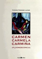 CARMEN, CARMELA, CARMIÑA: FLUORESCENCIA - MARIA DEL CARMEN FORMOSO LAPIDO - 9788460704133