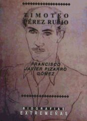 TIMOTEO PEREZ RUBIO, BIOGRAFIA - FRANCISCO JAVIER PIZARRO GOMEZ ...