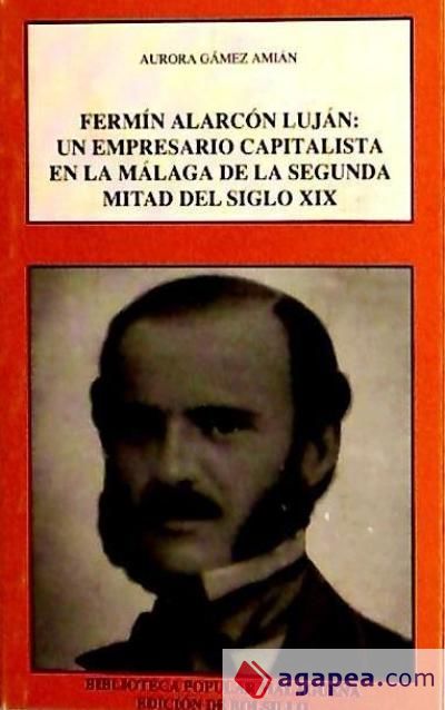 FERMIN ALARCON LUJAN, UN EMPRESARIO CAPITALISTA EN LA MALAGA DE LA ...