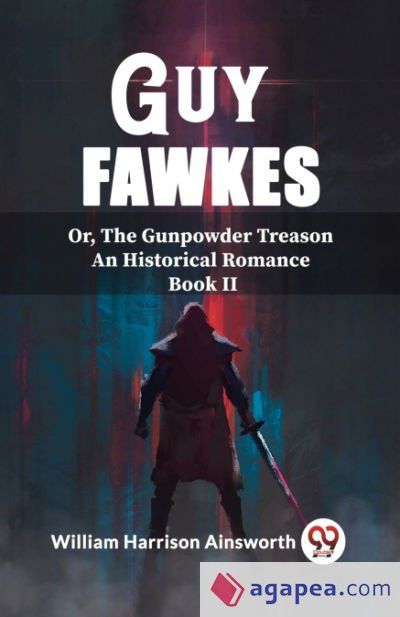 GUY FAWKES OR, THE GUNPOWDER TREASON AN HISTORICAL ROMANCE BOOK IL ...