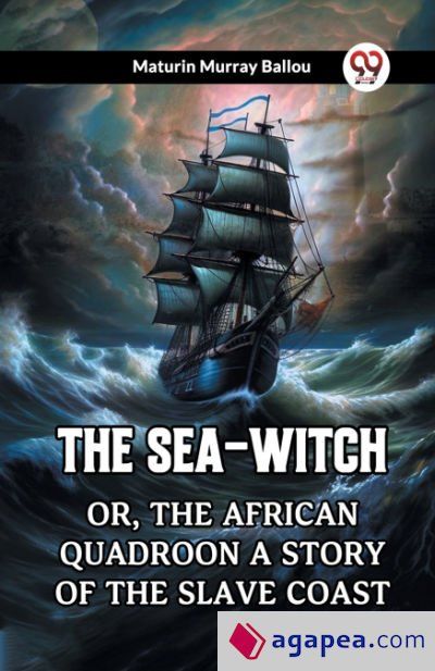 THE SEA-WITCH OR, THE AFRICAN QUADROON A STORY OF THE SLAVE COAST - MATURIN MURRAY BALLOU ...