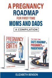 A PREGNANCY ROADMAP FOR FIRST-TIME MOMS AND DADS - ELIZABETH BENSON ...