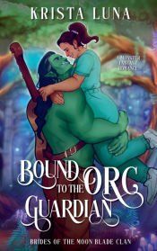 BOUND TO THE ORC GUARDIAN - KRISTA LUNA - 9798227144096