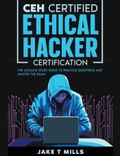 CEH CERTIFIED ETHICAL HACKER CERTIFICATION THE ULTIMATE STUDY GUIDE TO PRACTICE QUESTIONS AND ...
