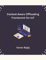 CONTEXT AWARE OFFLOADING FRAMEWORK FOR IOT - KARAN BAJAJ - 9798223121626