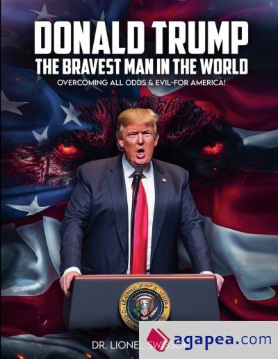 DONALD TRUMP, THE BRAVEST MAN IN THE WORLD - DR. LIONEL SWISSON ...