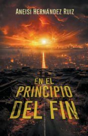 EN EL PRINCIPIO DEL FIN - ANEISI HERNANDEZ - 9798224298235